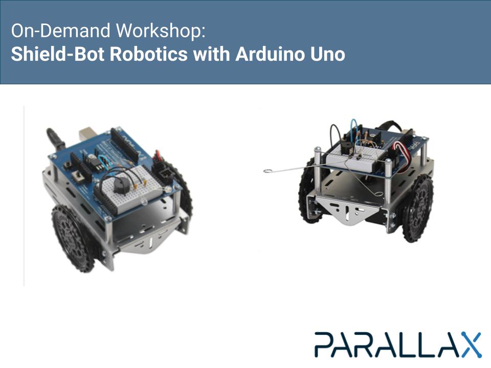 On-Demand Workshop: Shield-Bot Robotics With Arduino Uno - Parallax